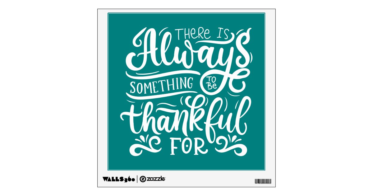 There Is Always Something To Be Thankful For Wall Decal | Zazzle