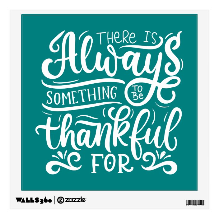 There Is Always Something To Be Thankful For Wall Decal | Zazzle.com