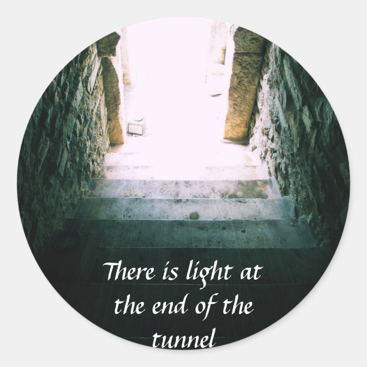 There is light at the end of the tunnel QUOTE Classic Round Sticker ...