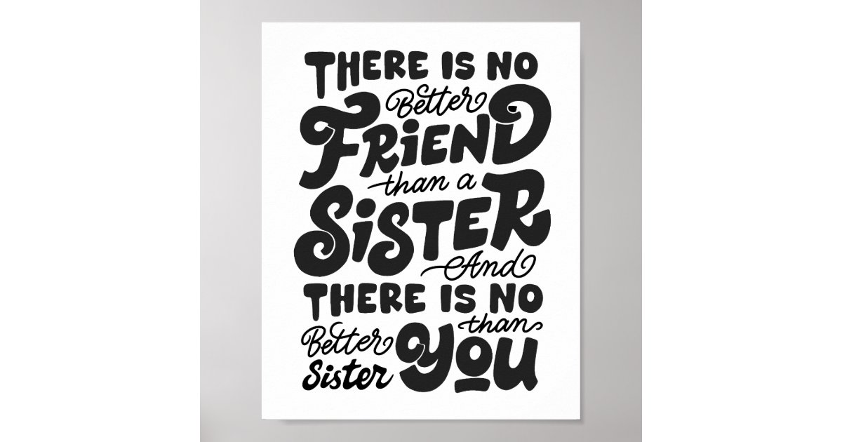 There is no better friend than a sister poster | Zazzle