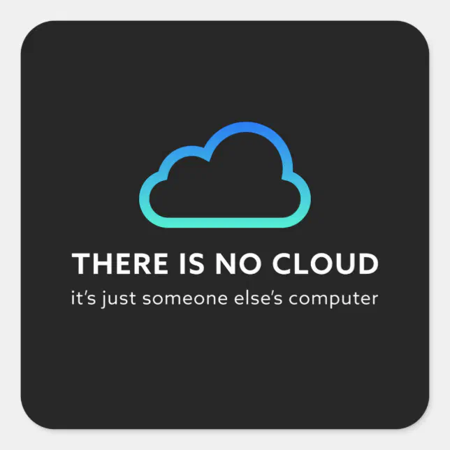 There is no cloud. Funny Programmer Gift Square Sticker | Zazzle