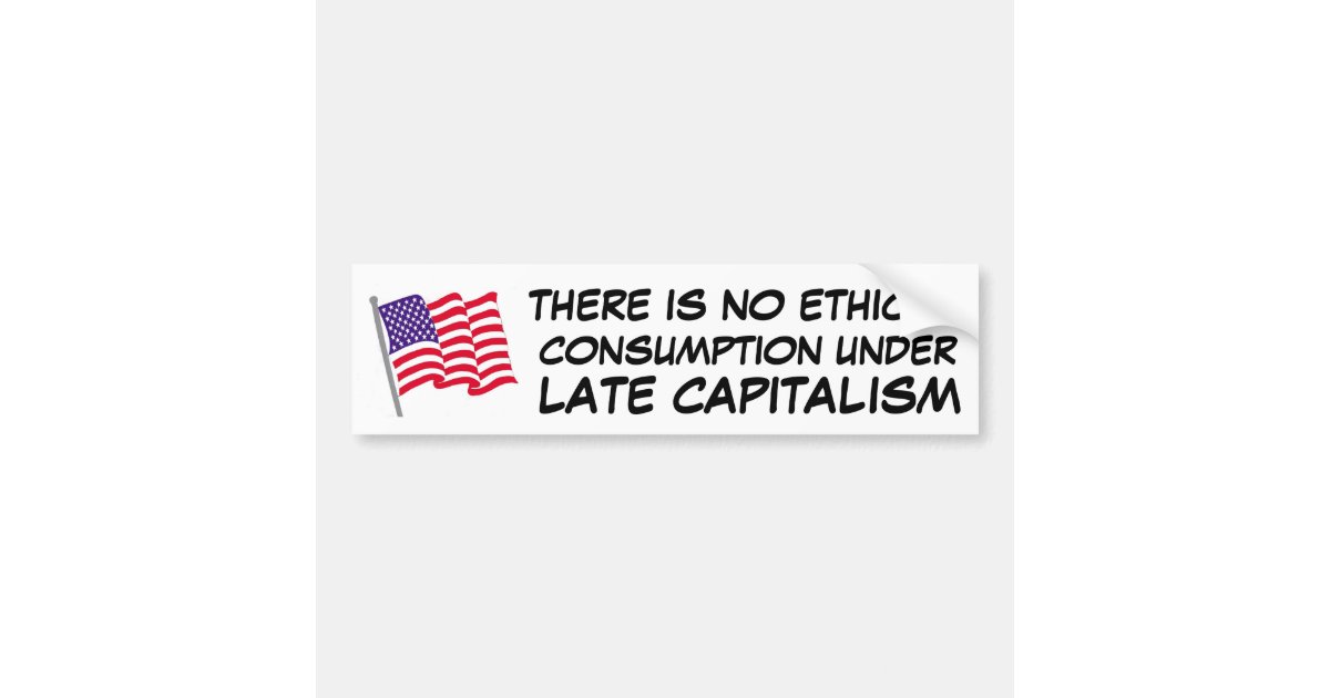 there is no ethical consumption under capitalism bumper sticker | Zazzle there is no ethical consumption under capitalism bumper sticker | Zazzle