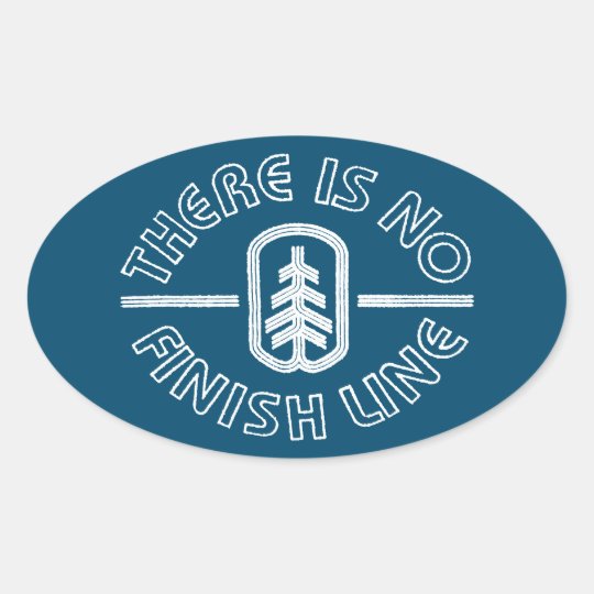 There Is No Finish Line Oval Sticker | Zazzle.com