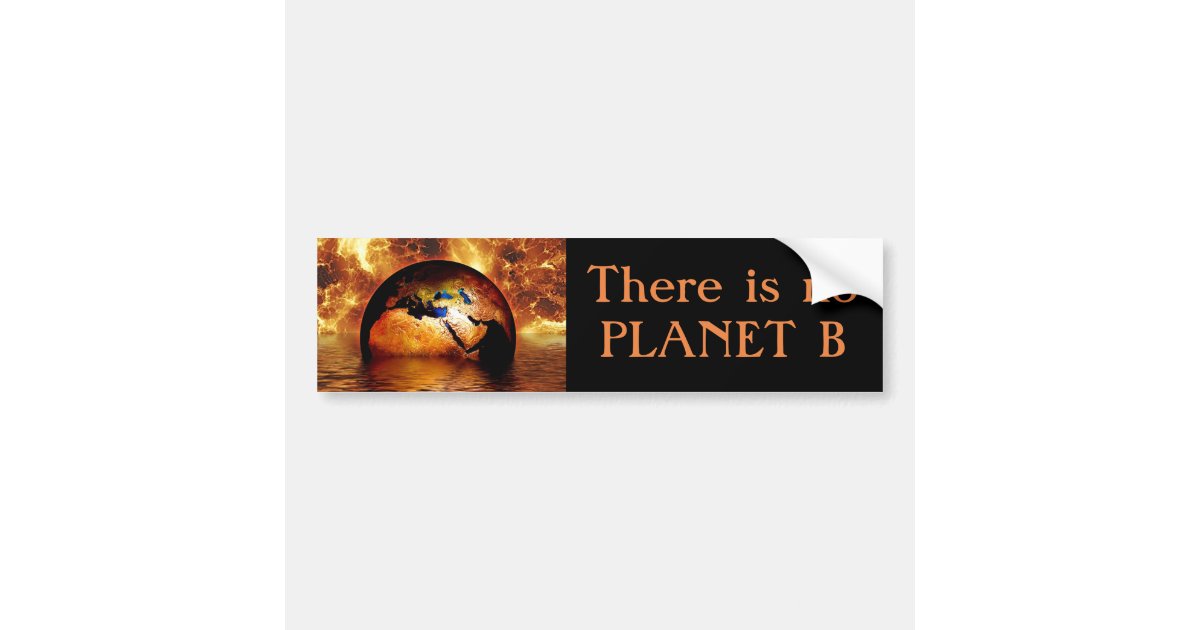 "There is no Planet B " with Burning Earth. Bumper Sticker | Zazzle