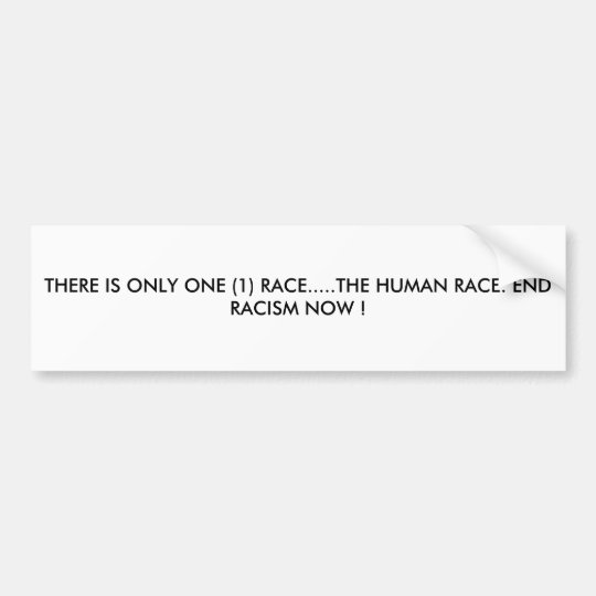 THERE IS ONLY ONE (1) RACE.....THE HUMAN RACE. ... BUMPER STICKER ...