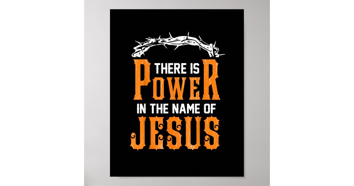 There is power in the name of Jesus Poster | Zazzle
