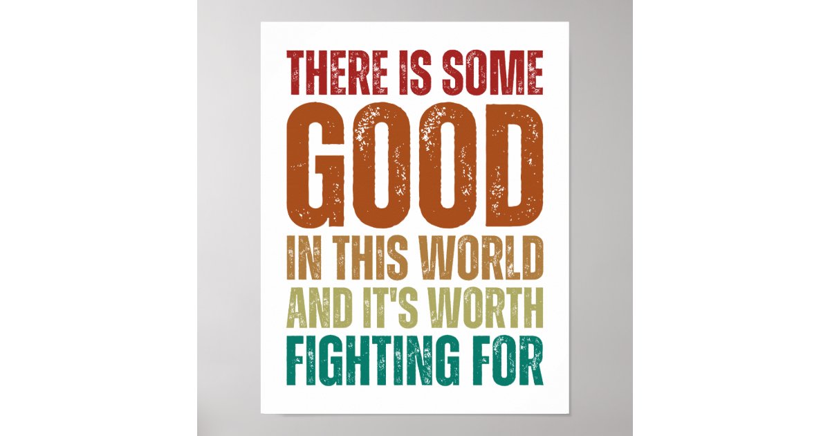 There is Some Good in This World | Inspirational Poster | Zazzle
