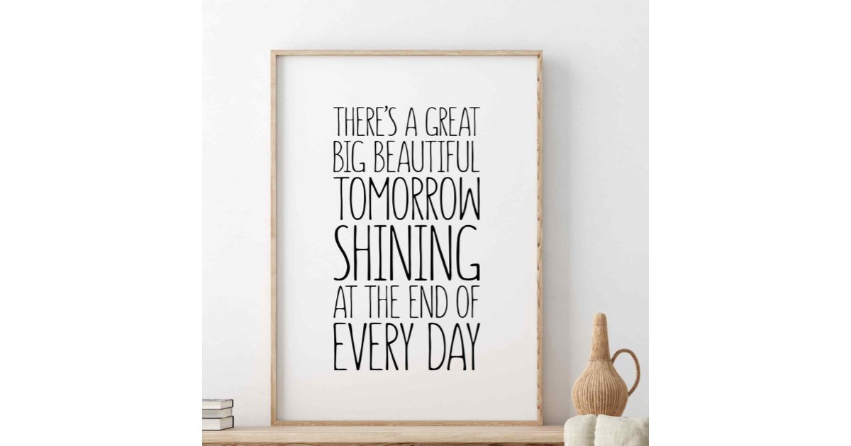 There's a great big beautiful tomorrow shining poster | Zazzle