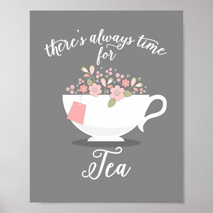 There's Always Time for Tea Floral Teacup Print | Zazzle