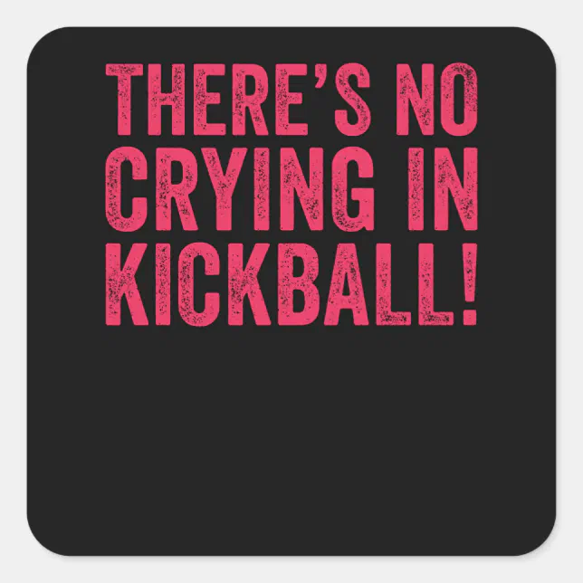 There's No Crying IN Kickball Square Sticker | Zazzle