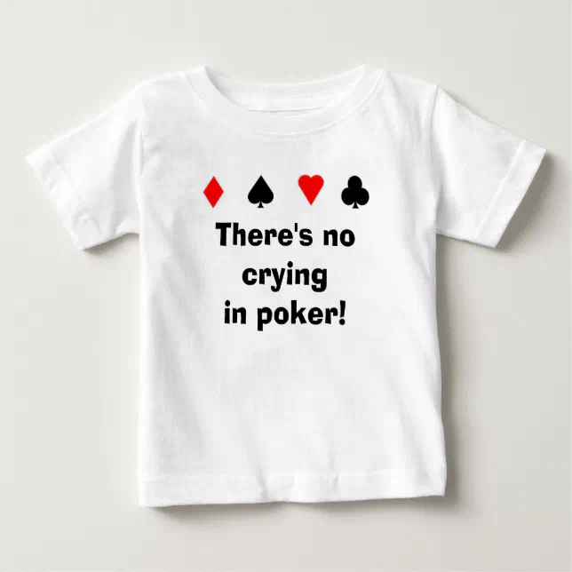 There's no cryingin poker! baby T-Shirt | Zazzle