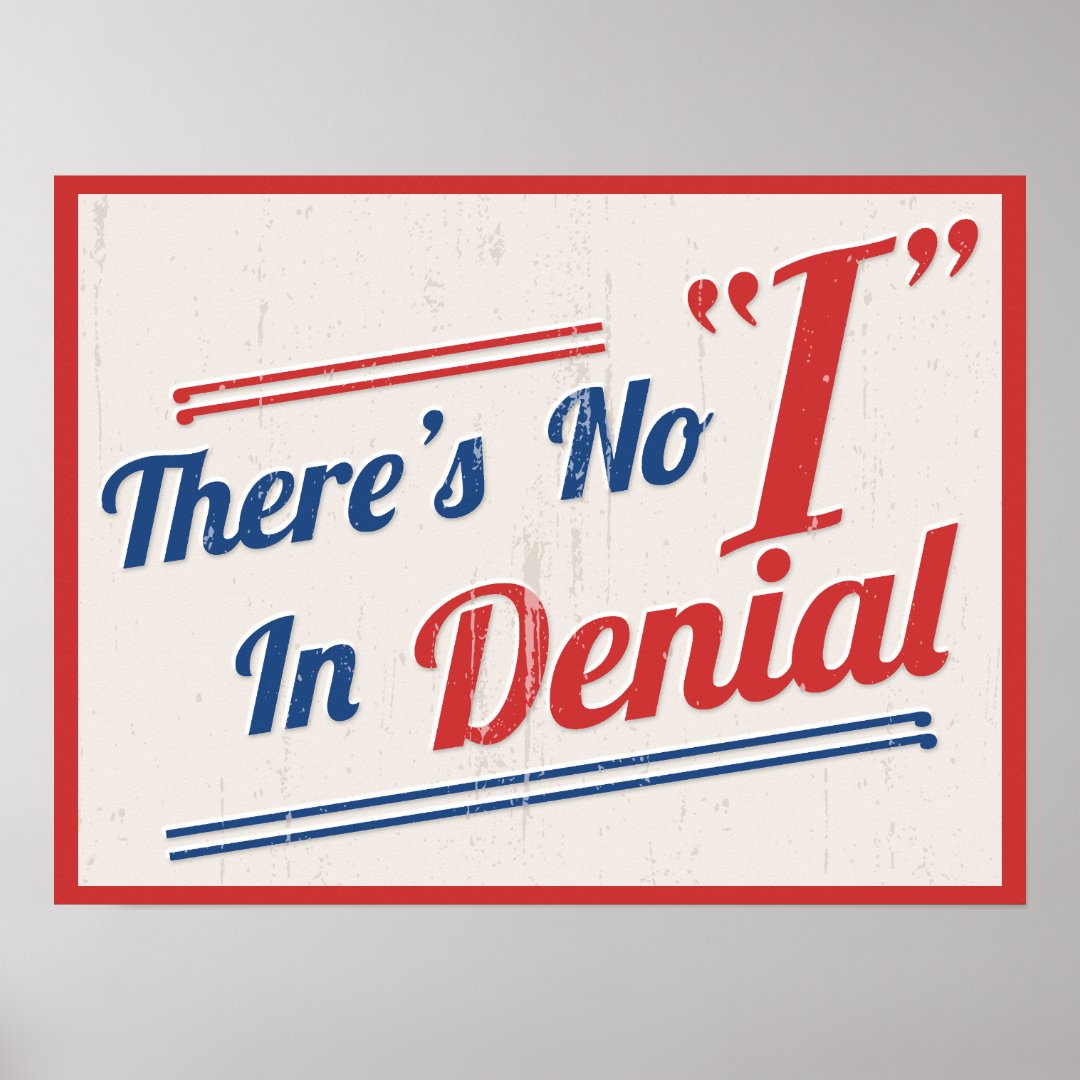 There's No "I" In Denial Poster | Zazzle