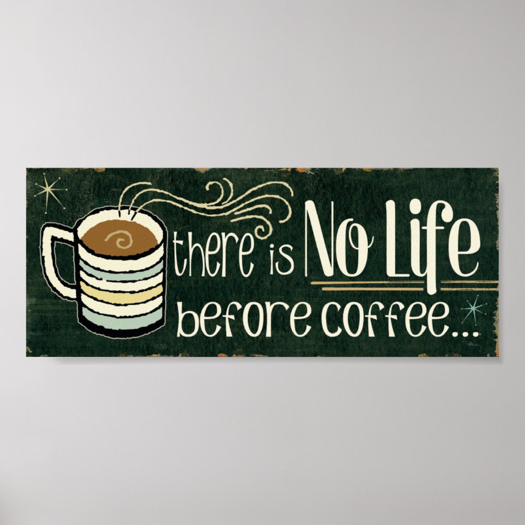 There's No Life Before Coffee Poster | Zazzle