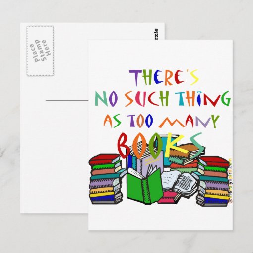 There's No Such Thing as Too Many Books! Postcard | Zazzle