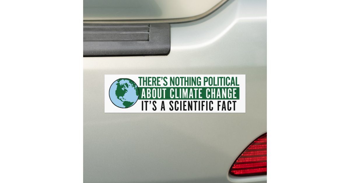 There's Nothing Political About Climate Change Bumper Sticker | Zazzle
