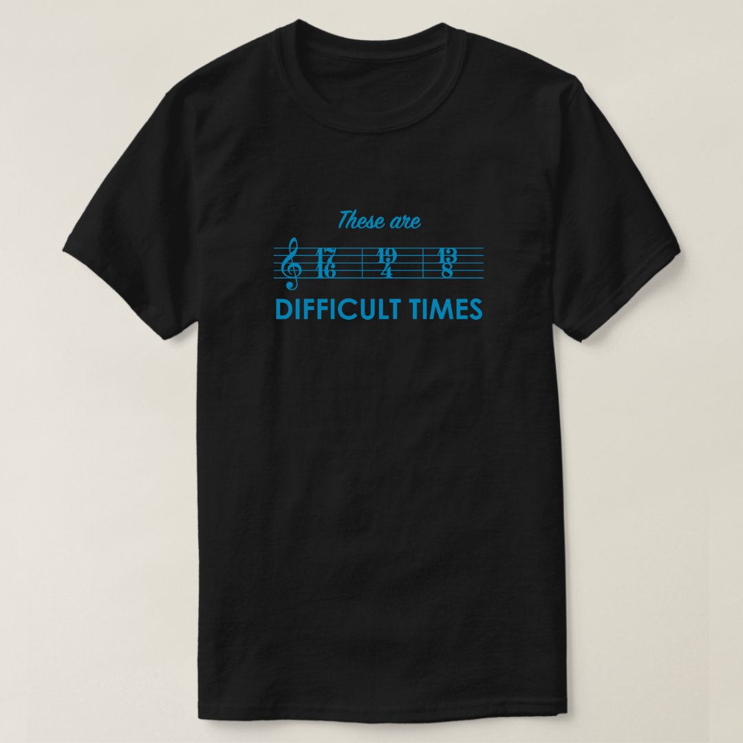 These Are Difficult Times T-Shirt | Zazzle