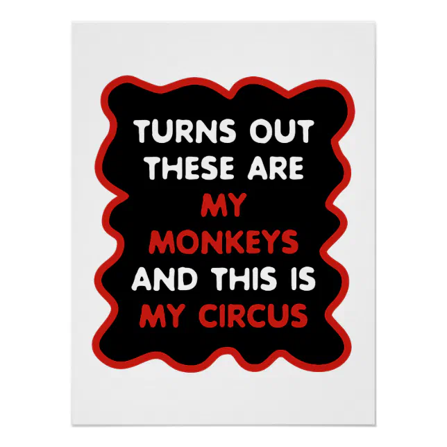 These Are My Monkeys And This Is My Circus Poster | Zazzle