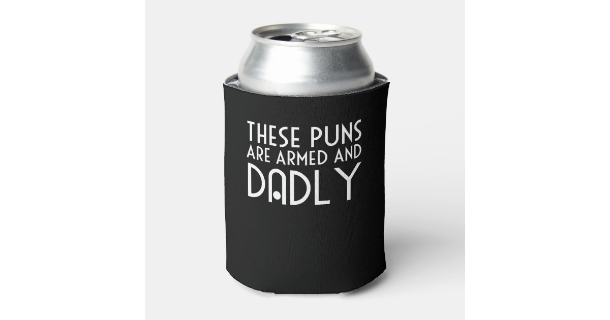 These Puns Are Armed And Dadly Dad Jokes Can Cooler | Zazzle