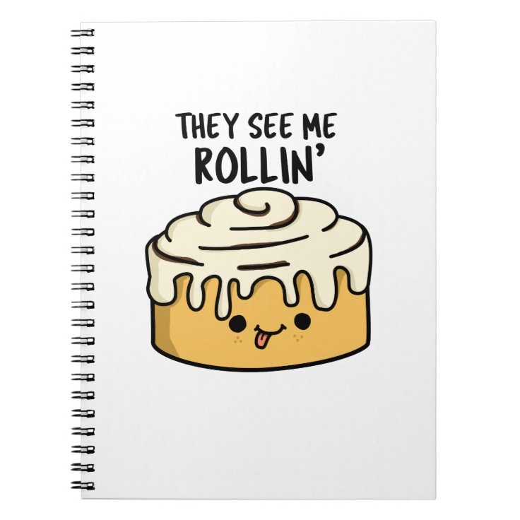 They See Me Rollin Funny Cinnamon Roll PUn Notebook | Zazzle