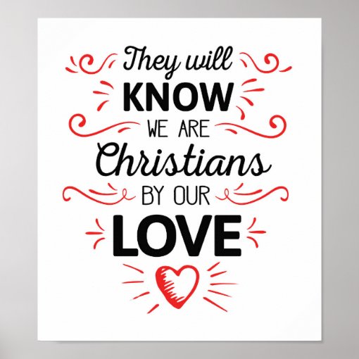 They Will Know We Are Christians by Our Love Poster | Zazzle