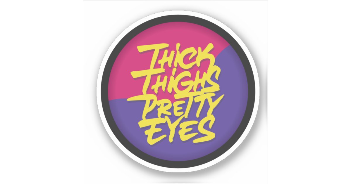 Thick Thighs Pretty Eyes Sticker Zazzle