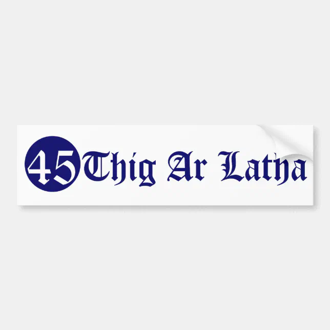 Thig Ar Latha Gaelic Our Day Will Come 45 Bumper Sticker | Zazzle