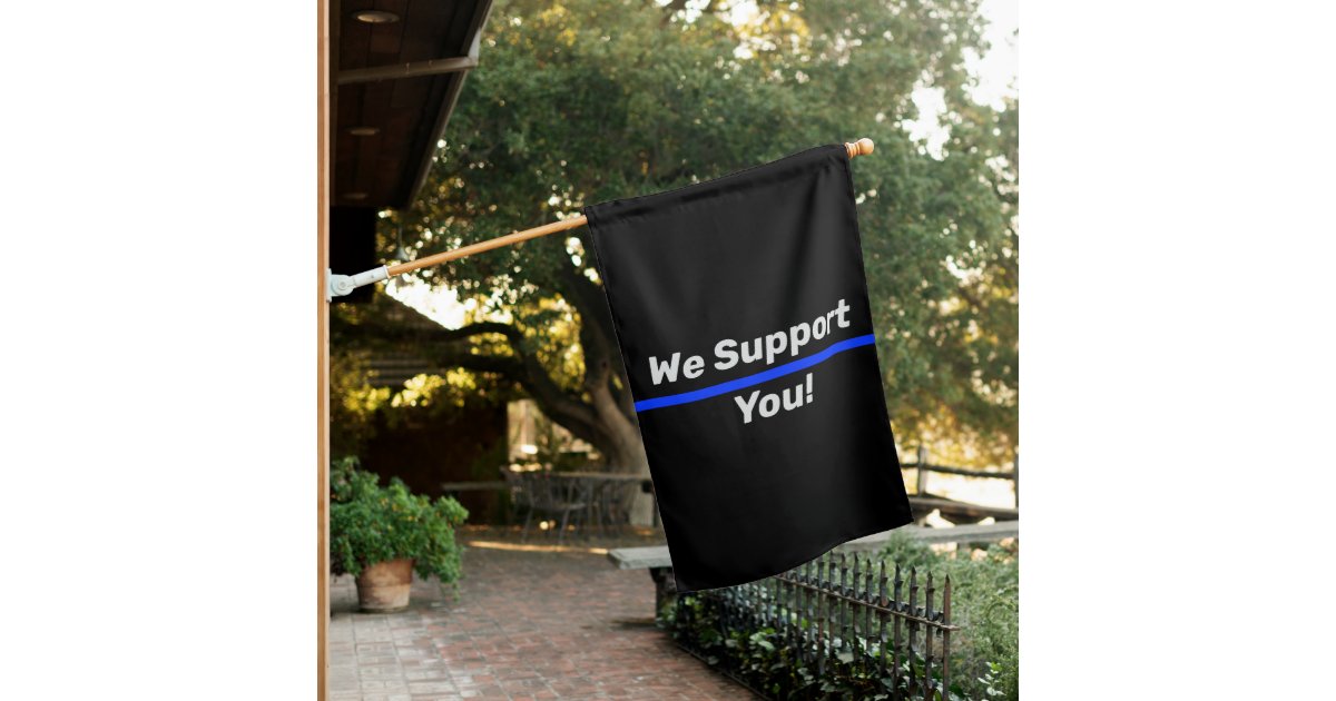 Thin Blue Line We Support You Police House Flag | Zazzle