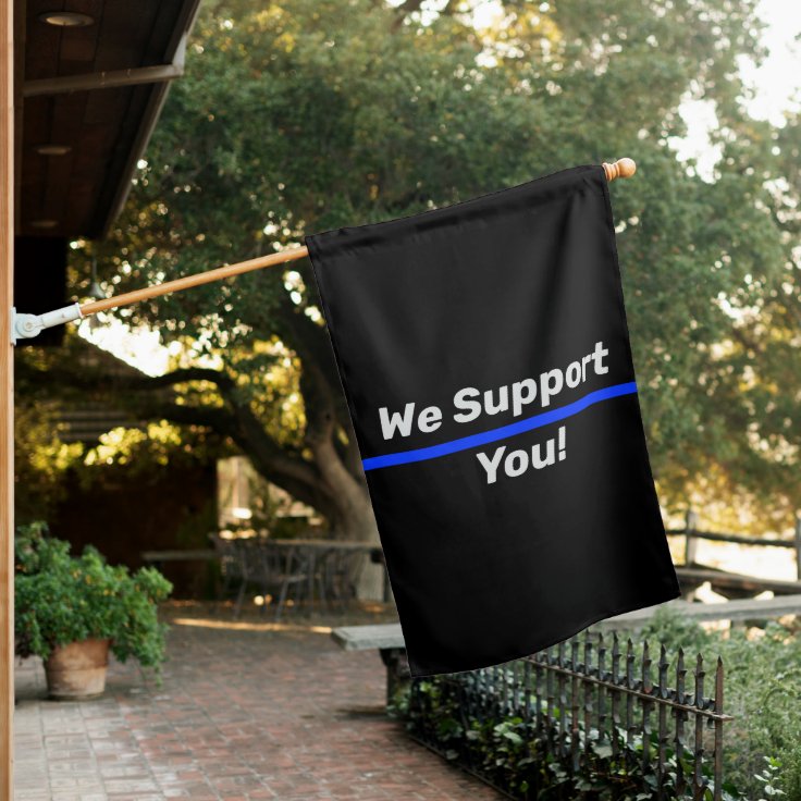 Thin Blue Line We Support You Police House Flag | Zazzle