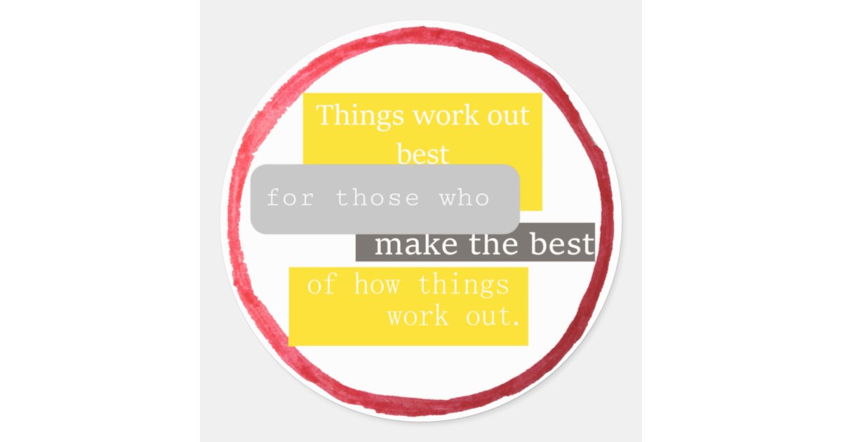 Things Work Out Best... (cliché) Classic Round Sticker | Zazzle