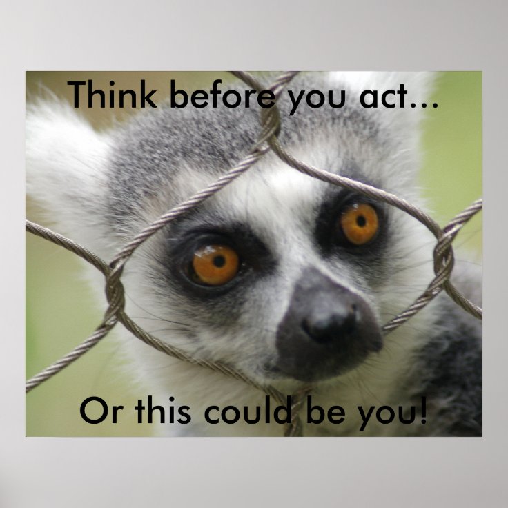 Think before you act Poster | Zazzle