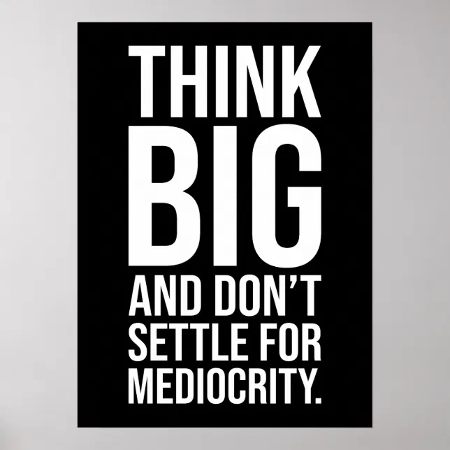 Think Big, Don't Settle For Mediocrity - Hustle Poster | Zazzle