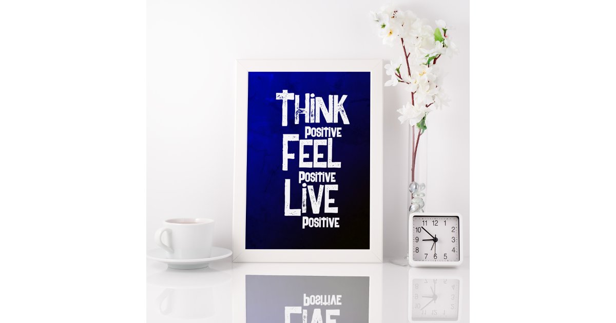 Think Feel Live Positive Poster | Zazzle