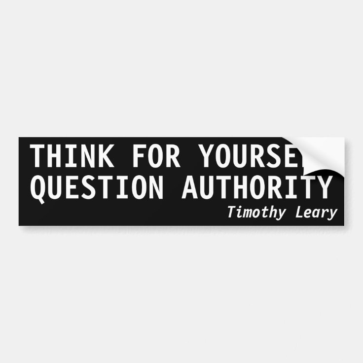 THINK FOR YOURSELF, QUESTION AUTHORITY BUMPER STICKER | Zazzle