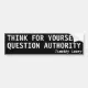 THINK FOR YOURSELF, QUESTION AUTHORITY BUMPER STICKER | Zazzle