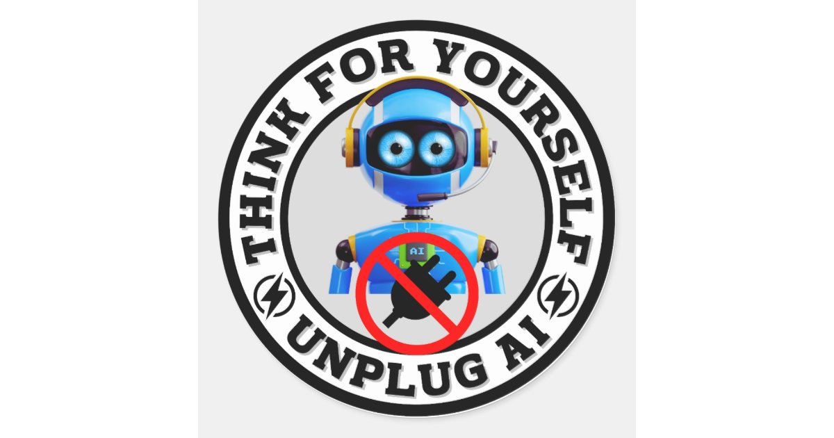 Think For Yourself - UNPLUG AI Classic Round Sticker | Zazzle