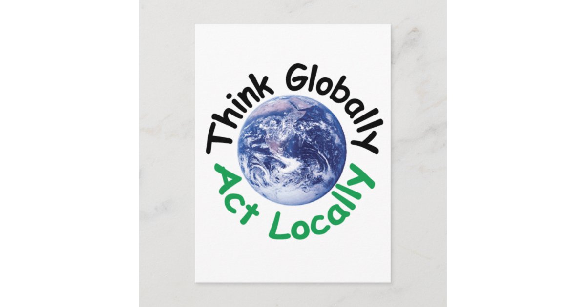 Think Globally Act Locally Postcard | Zazzle