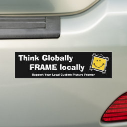 Think Globally, Frame Locally Bumper Sticker | Zazzle