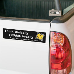 Think Globally, Frame Locally Bumper Sticker | Zazzle