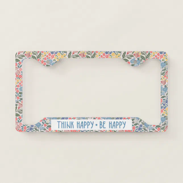 Think Happy Be Happy Floral License Plate Frame | Zazzle