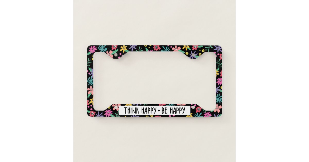 Think Happy Be Happy License Plate Frame | Zazzle