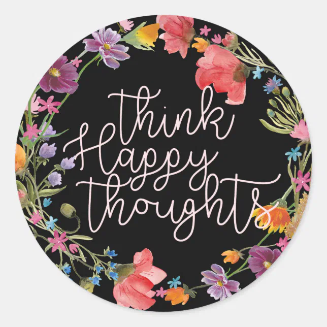 Think Happy Thoughts, Inspirational Quote Floral Classic Round Sticker ...