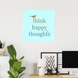 Think Happy Thoughts Poster | Zazzle