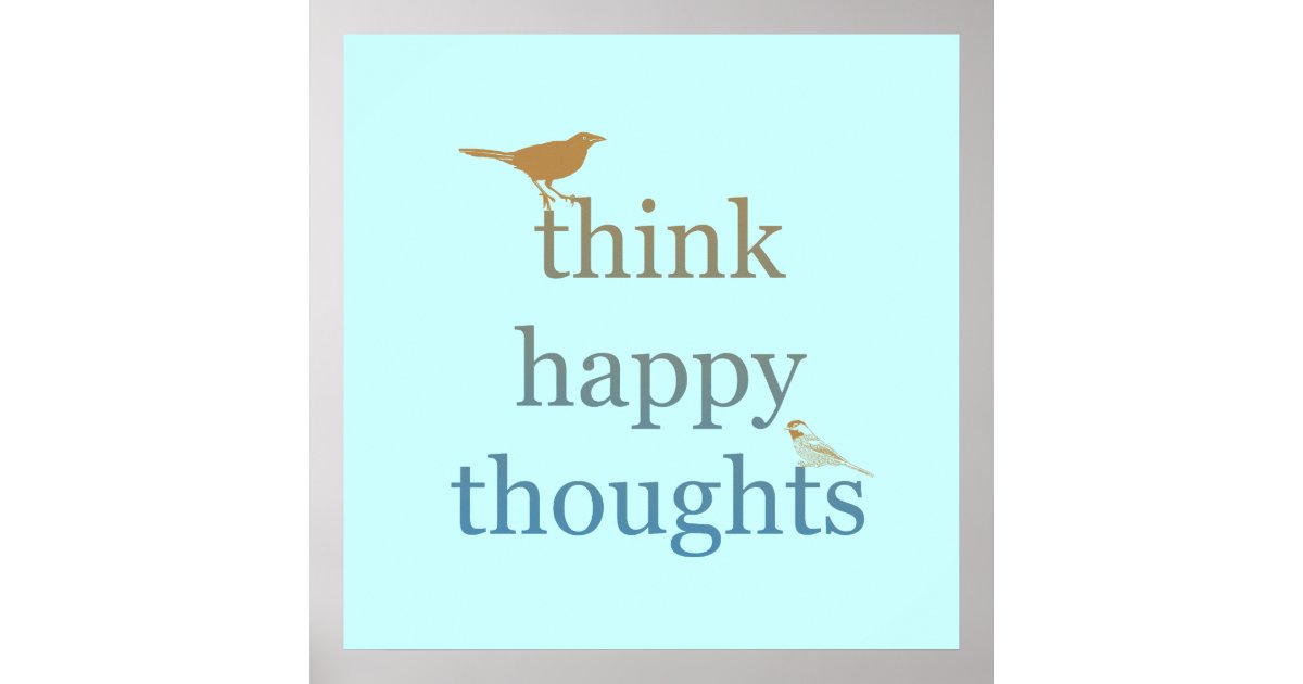 Think Happy Thoughts Poster | Zazzle