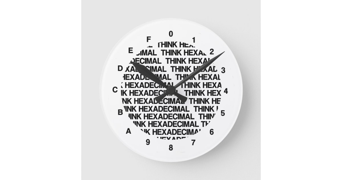 Think Hexadecimal (Clock Template Geek Humor) Round Clock | Zazzle