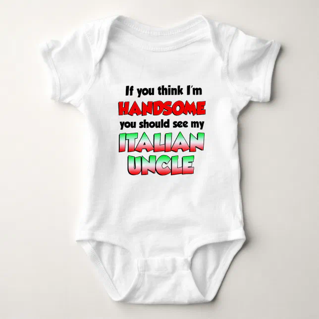 Think I'm Handsome Italian Uncle Baby Bodysuit | Zazzle