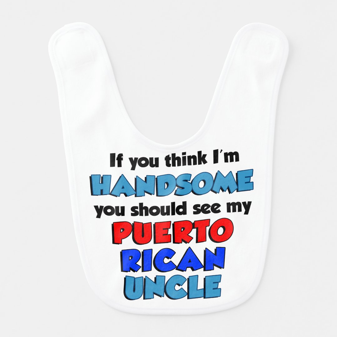 Think I'm Handsome Puerto Rican Uncle Baby Bib | Zazzle