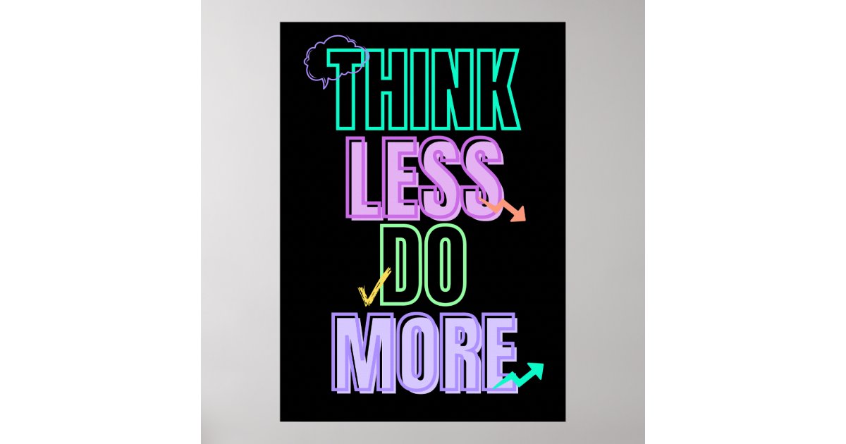 Think Less Do More Poster | Zazzle