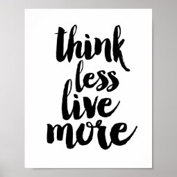 Think less live more poster | Zazzle