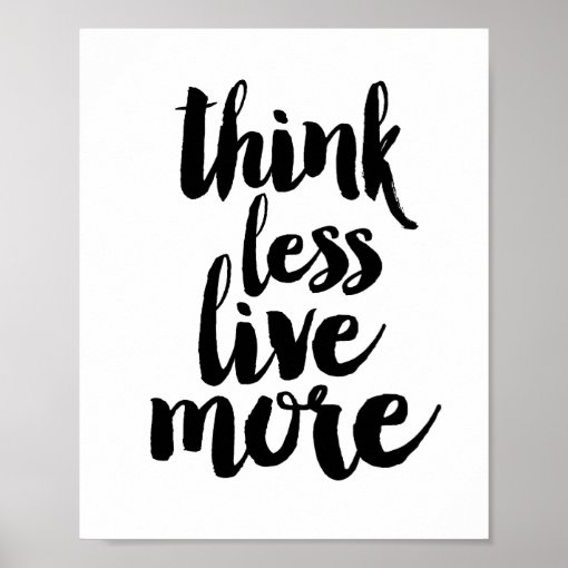 Think less live more poster | Zazzle