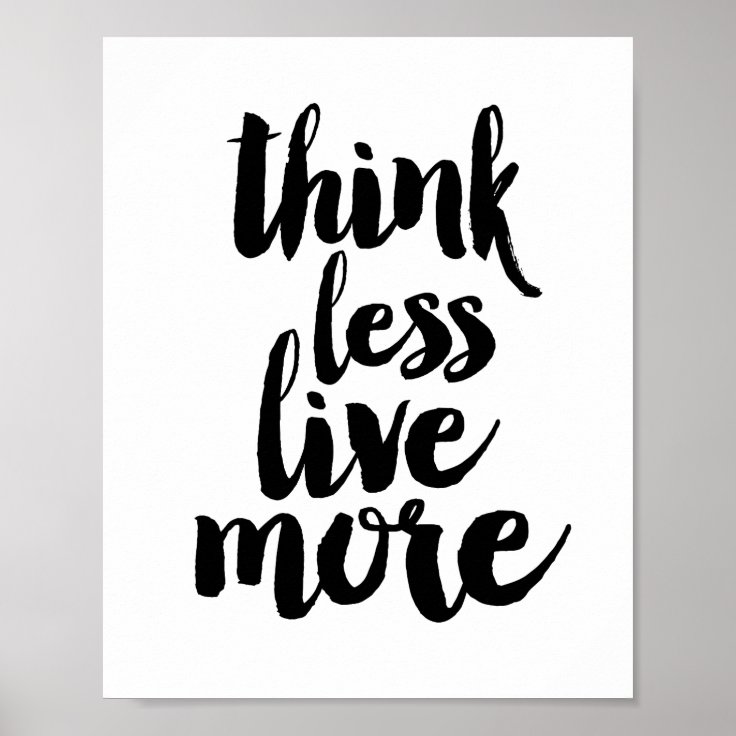 Think less live more poster | Zazzle